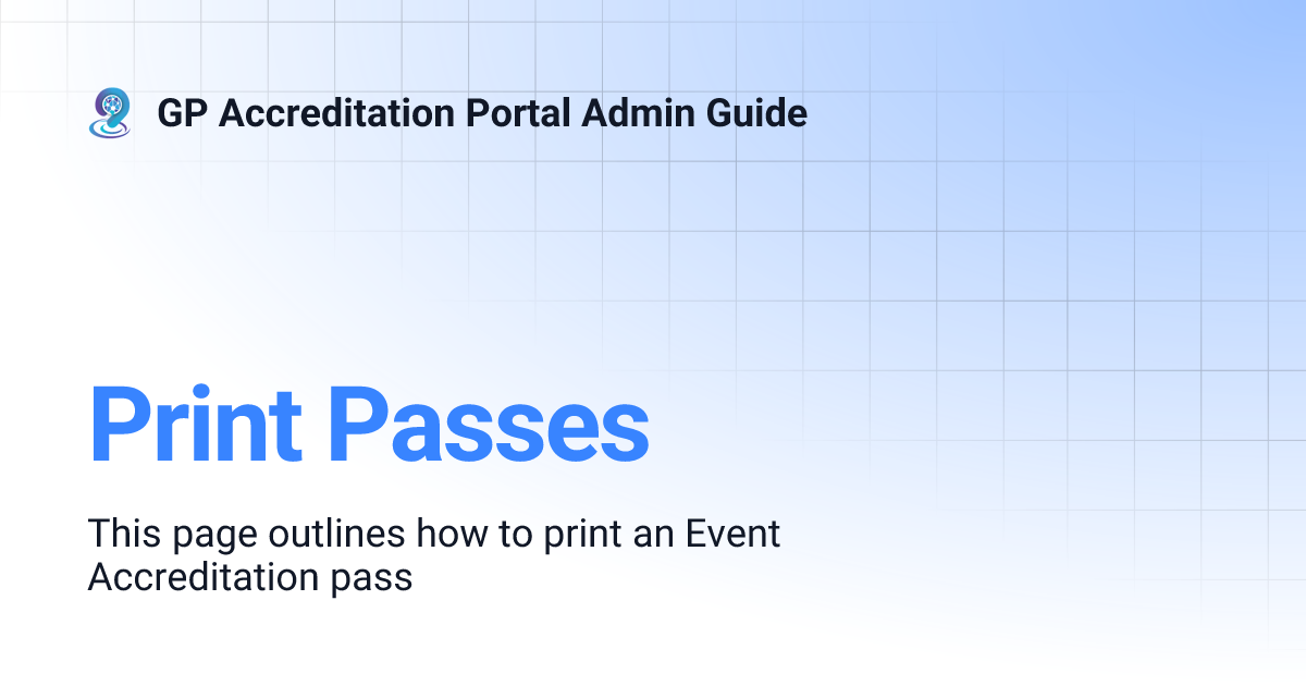 Print Passes | GP Accreditation Portal Admin Guide